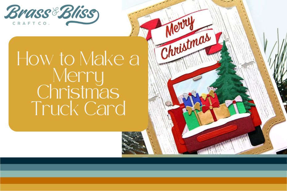 How to Make a Merry Christmas Truck Card - Brass & Bliss Craft Co.